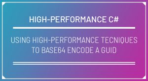 Using High-Performance Techniques to Base64 Encode a GUID - Steve Gordon - Code with Steve