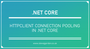 HttpClient Connection Pooling in .NET Core - Steve Gordon - Code with Steve