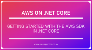 Getting Started with the AWS SDK in .NET Core - Steve Gordon - Code with Steve