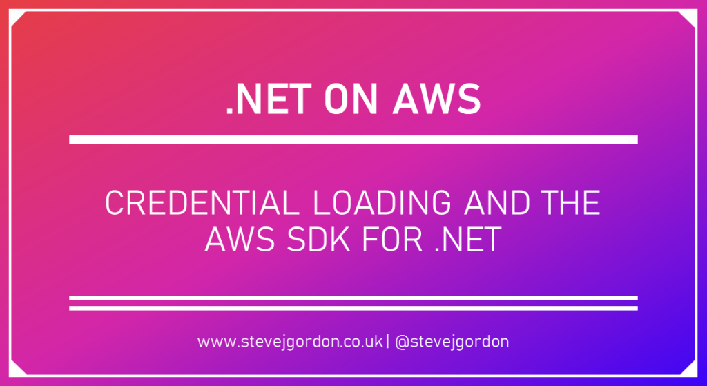 Credential Loading And The Aws Sdk For Net Deep Dive Steve Gordon