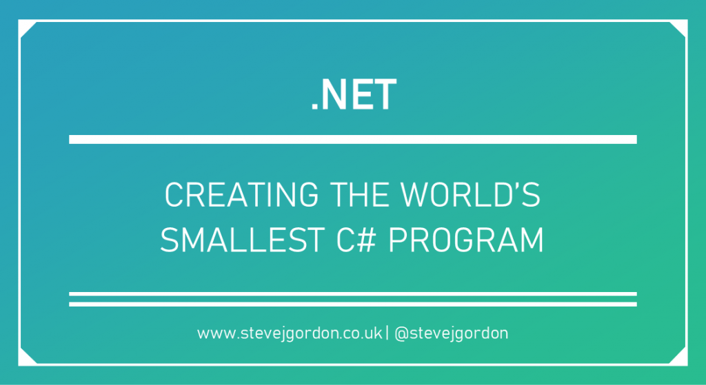 Creating the worlds smallest csharp program - Steve Gordon - Code with Steve