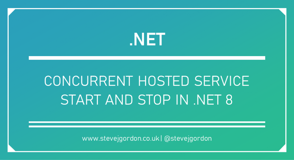 Concurrent Hosted Service Start And Stop In Net 8 Steve Gordon Code With Steve