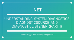 Understanding System.Diagnostics DiagnosticSource and DiagnosticListener (Part 1) - Steve Gordon ...