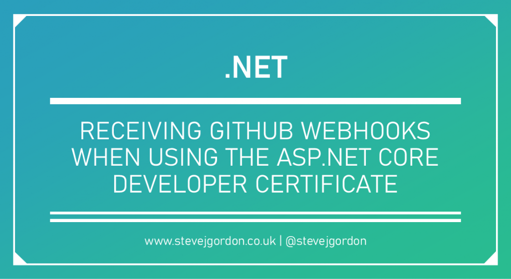 Receiving GitHub Webhooks When Using the ASP.NET Core Developer Certificate - Steve Gordon ...